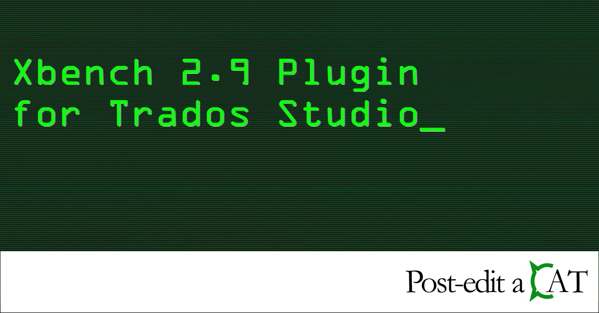 Xbench 2.9 Plugin for Trados Studio - Post-edit a CAT