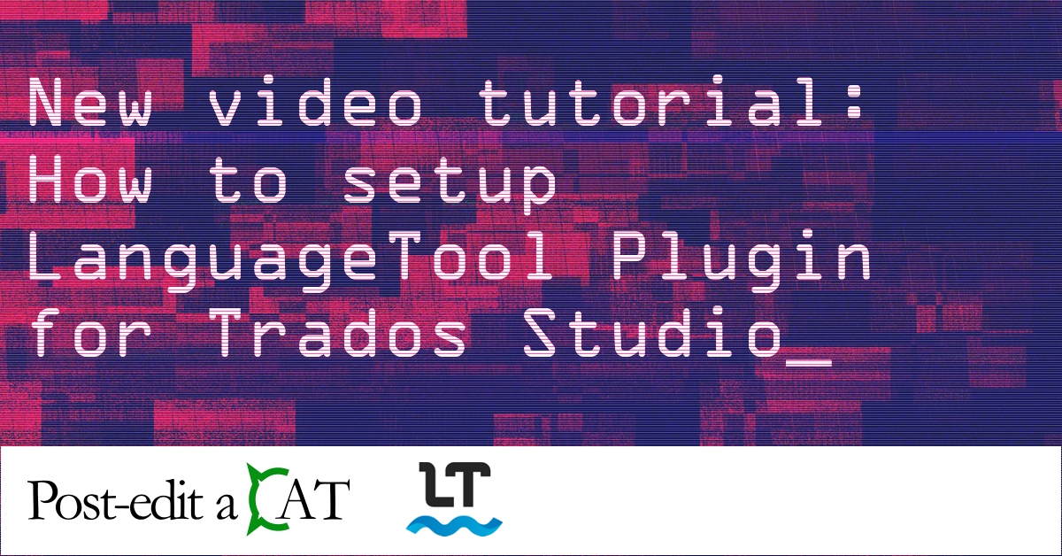 New Video Tutorial: How To Setup the LanguageTool Plugin - Post-edit a CAT